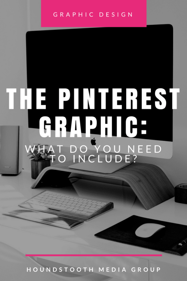 The Pinterest Graphic: What Do You Need to Include?